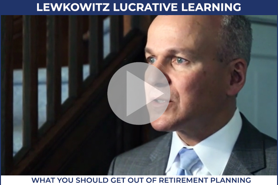 What You Should Get Out of Retirement Planning | Lewkowitz Financial